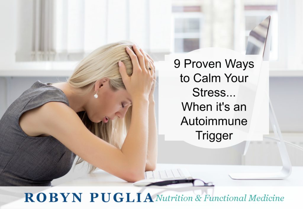 9 Proven Ways to Calm Your Stress when it's an Autoimmune Trigger